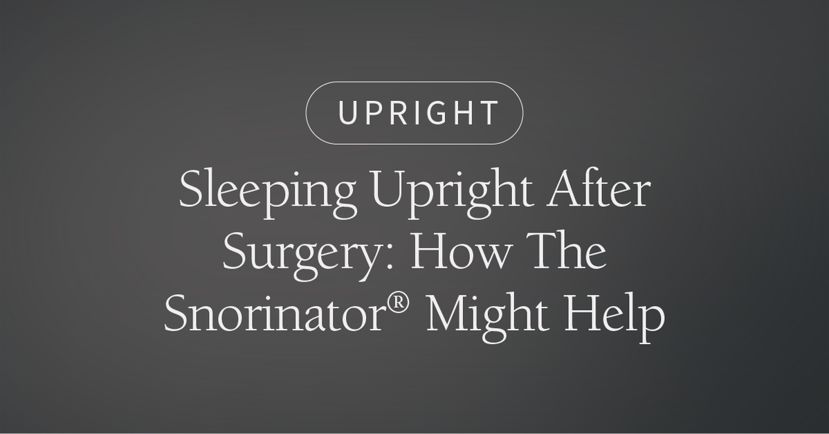 How The Snorinator® Helps Post-Surgery Sleeping | The Snorinator®